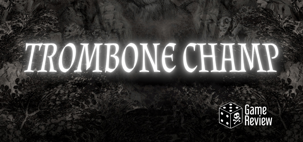 Trombone Champ – Review – Reviews as Fair as a Die Roll